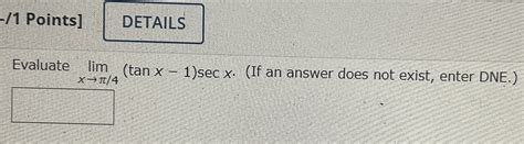 Solved Evaluate Limx→π4 Tanx 1 Secx