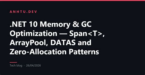 Net 10 Memory And Gc Optimization — Span Arraypool Datas And Zero