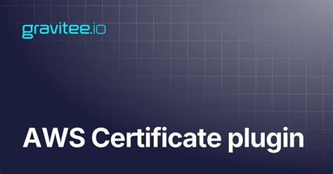 Aws Certificate Plugin Gravitee Documentation
