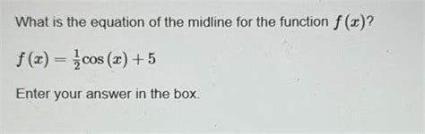 [answered] What Is The Equation Of The Midline For The Function F X F X Kunduz