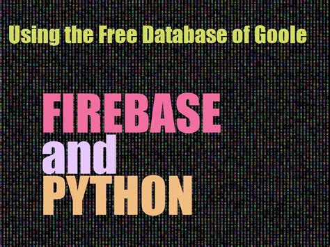 Firebase With Pyhon The Free Google Database Python Programming