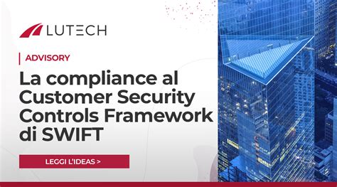 La Compliance Al Customer Security Controls Framework Di Swift Lutech