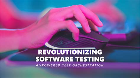 Ai Powered Test Orchestration Revolutionizing Software Testing