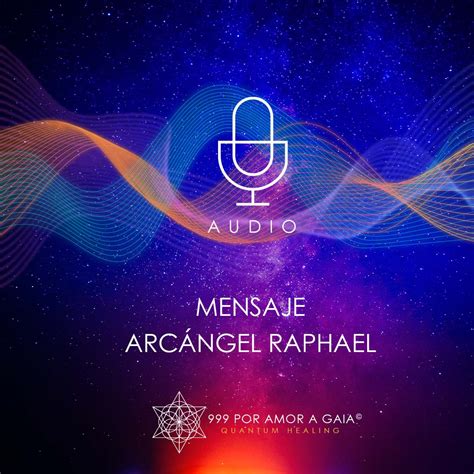 Mensaje del Arcángel Raphael 999 Por Amor a Gaia