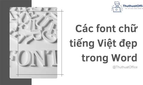 Tổng Hợp 1001 Các Font Chữ Tiếng Việt đẹp Trong Word Phần Mềm Gốc
