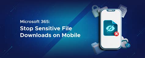 Microsoft 365 Stop Sensitive File Downloads On Mobile Penthara Technologies