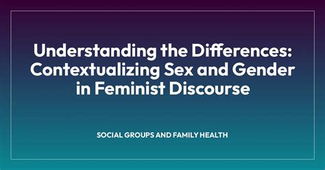 Understanding The Differences Contextualizing Sex And Gender In