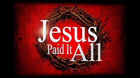 Hymns 2 0 Jesus Paid It All Maranatha Awaiting Christs Return
