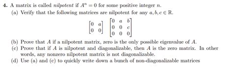 Solved A Matrix Is Called Nilpotent If An For Some Chegg