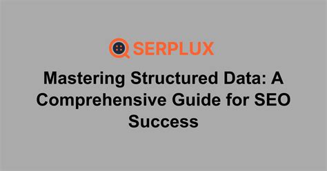 Mastering Structured Data A Comprehensive Guide For Seo Success
