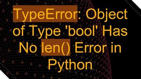 Typeerror Object Of Type Bool Has No Len Error In Python Youtube
