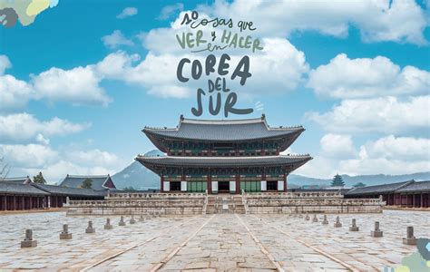 10 Cosas Que Ver Y Hacer En Corea Del Sur