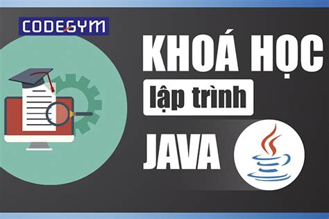 Top khóa học lập trình Java trực tuyến chất lượng cao CodeGym