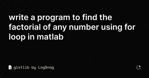 Gistlib Write A Program To Find The Factorial Of Any Number Using For