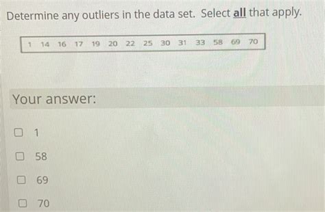 Solved Determine Any Outliers In The Data Set Select All That Apply