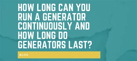How Long Can You Run A Generator Continuously And How Long Do Generators Last HouseTechLab