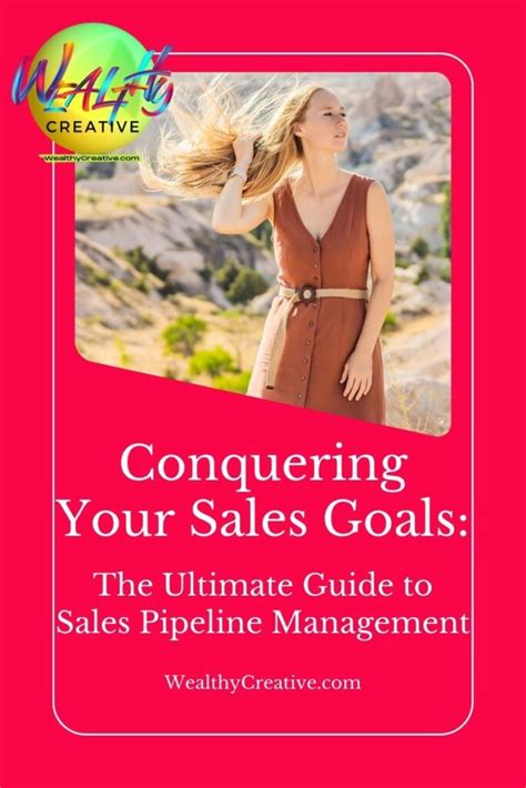 How To Achieve Your Sales Goals Ultimate Guide To Sales Pipeline Management Wealthy Creative