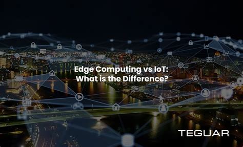 Discover The Key Differences Between Edge Computing And Iot From