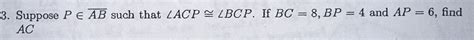 Solved 3 Suppose PAB Such That ACPBCP If BC 8 BP 4 And Chegg Com