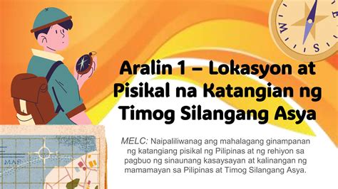 Q1 G7 Aralin 1 Lokasyon At Pisikal Na Katangian Ng Timog Silangang