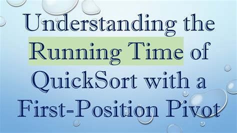 Understanding The Running Time Of Quicksort With A First Position Pivot Youtube