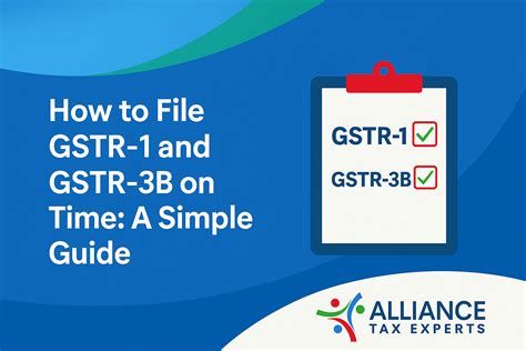 Alliance Tax Experts How To File Gstr 1 And Gstr 3b On Time