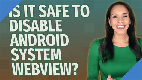 Is It Safe To Disable Android System Webview Youtube