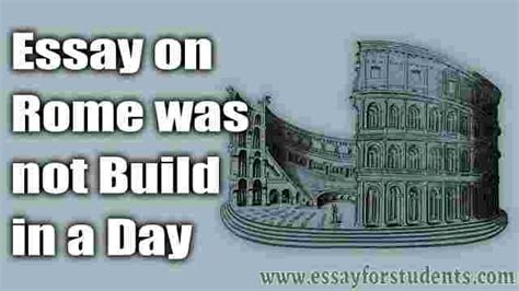 Rome Was Not Built In A Day Essay Essay For Students
