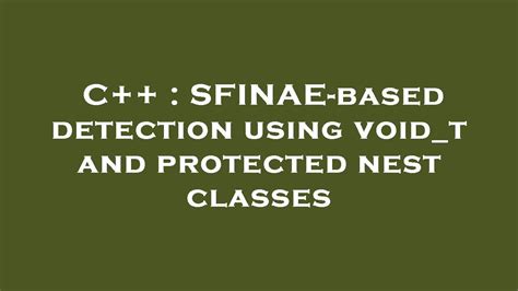 C Sfinae Based Detection Using Voidt And Protected Nest Classes Youtube