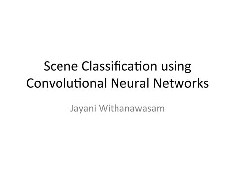 Scene Classification Using Convolutional Neural Networks Jayani