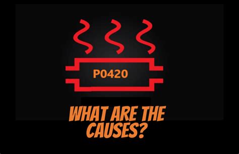 P0420 Code Causes Symptoms Repairs Cost Engineerine