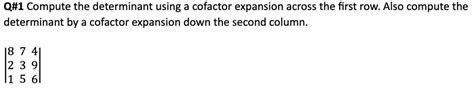 Solved Q 1 Compute The Determinant Using A Cofactor Expansion Across The First Row Also