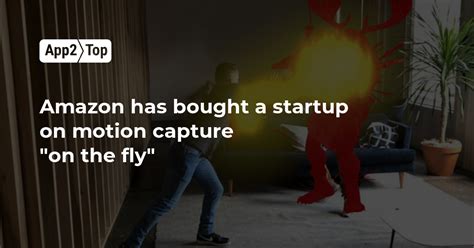 Amazon Has Bought A Motion Capture Startup On The Fly