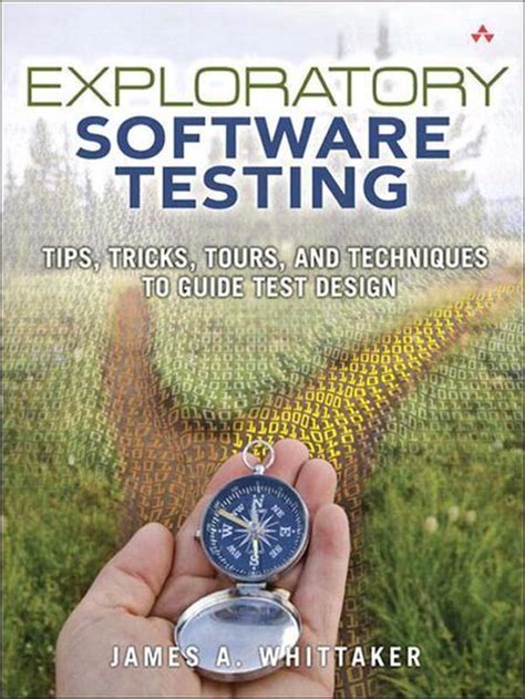 Exploratory Software Testing Tips Tricks Tours And Techniques To Guide Test Design Bol