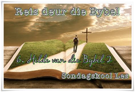 Sondagskool Les 6 Reis Deur Die Bybel Helde Van Die Bybel 2