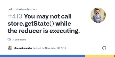 You May Not Call Storegetstate While The Reducer Is Executing · Issue 413 · Reduxjsredux