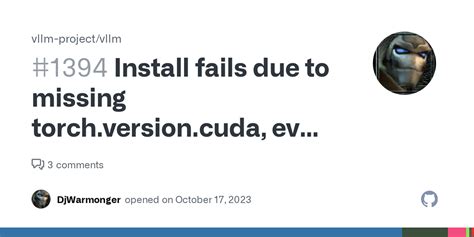 Install Fails Due To Missing Torchversioncuda Even Though It Is Set · Issue 1394 · Vllm
