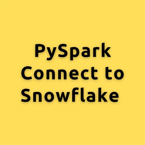 pyspark connect to snowflake a comprehensive guide connecting and
