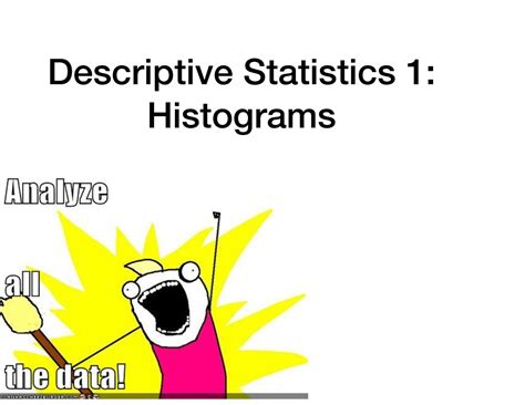 Stat This Is Annotated Lecture Notes From Module 2 Descriptive Statistics 1 Histograms