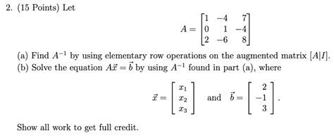 Solved 2 15 Points Let A⎣⎡102−41−67−48⎦⎤ A Find A−1 By