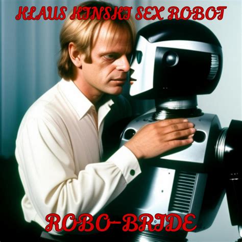Robo Bride Klaus Kinski Sex Robot