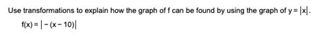 Solved Use Transformations To Explain How The Graph Of F Can