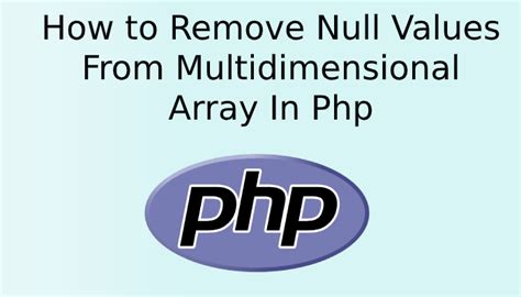 How To Remove Null Values From Multidimensional Array In Php Atcodex Empowering Your