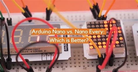 Arduino Nano Vs Nano Every Which Is Better ElectronicsHacks