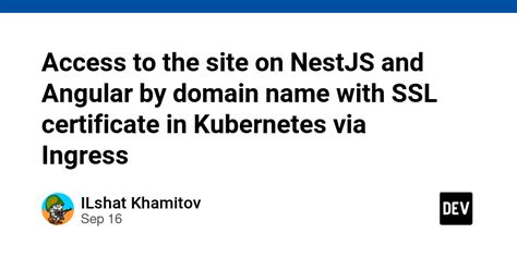 Access To The Site On Nestjs And Angular By Domain Name With Ssl Certificate In Kubernetes Via