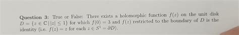 Solved Question 3 True Or False There Exists A Holomorphic