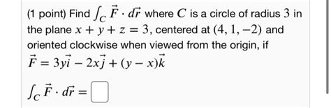 Solved 1 Point Find CFdr Where C Is A Circle Of Radius 3 Chegg Com