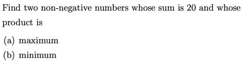 Solved Find Two Non Negative Numbers Whose Sum Is 20 And Chegg Com