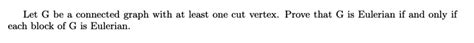 Solved Let G Be A Connected Graph With At Least One Cut Vertex Prove