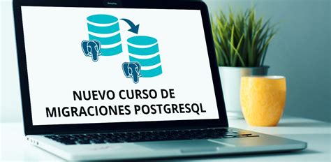 Curso De Migraciones Postgresql Todopostgresql